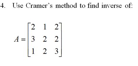 Solved 4 Use Cramers Method To Find Inverse Of A