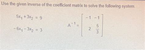 Solved Use The Given Inverse Of The Coefficient Matrix T