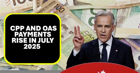 Cpp And Oas Payments Rise In July 2025 See How Much More Youll Receive This Month