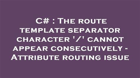 C The Route Template Separator Character Cannot Appear