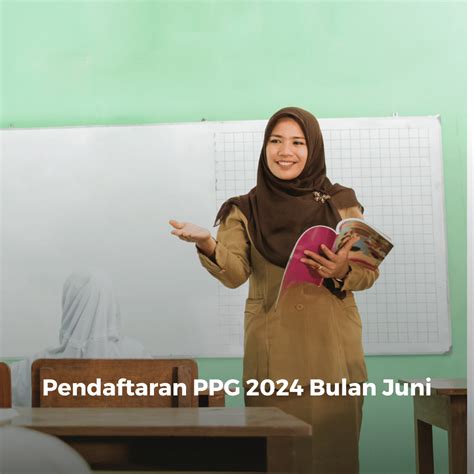 Pendaftaran Ppg 2024 Bulan Juni Dunia Pendidik