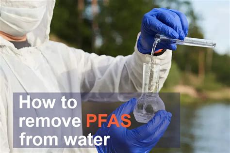 How To Remove PFAS From Water Treatment Methods In 2023