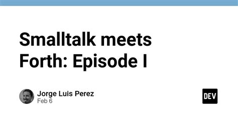 Smalltalk Meets Forth Episode I Dev Community