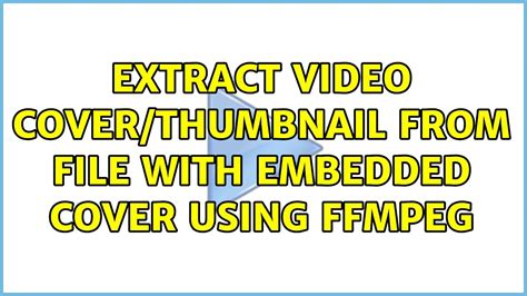 Extract Video Coverthumbnail From File With Embedded Cover Using