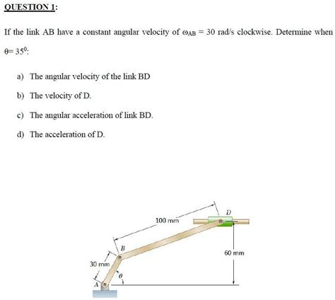 solved question 1 if the link ab has a constant angular velocity of ab 30 rad s clockwise