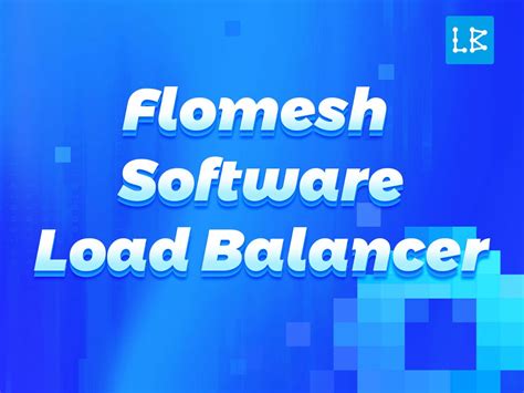 Announcing General Availability Of Flomesh Soft Load Balancer By Ali Naqvi Flomesh