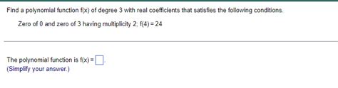 Solved Find A Polynomial Function F X Of Degree With Real Chegg