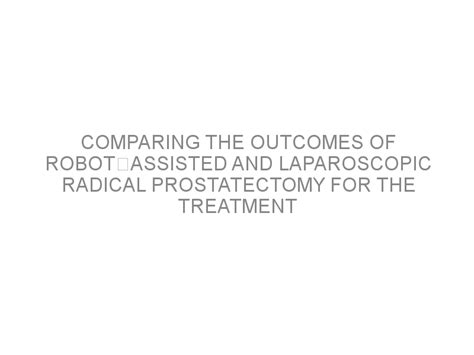 Comparing The Outcomes Of Robot‑assisted And Laparoscopic Radical