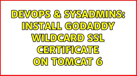 Devops And Sysadmins Install Godaddy Wildcard Ssl Certificate On Tomcat