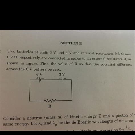 17 Two Batteries Of Emfs 6 V And 3 V And Internal Resistances 0 8 2