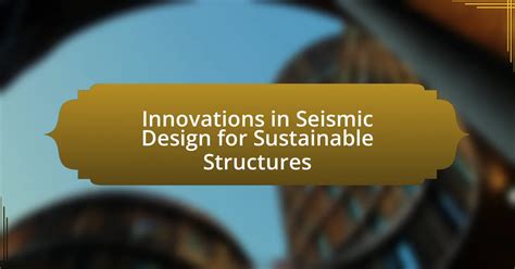 Innovations In Seismic Design For Sustainable Structures