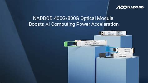 Naddod 400g800g Optical Module Boosts Ai Computing Power Acceleration