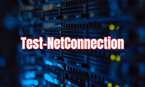 Test Netconnection A Comprehensive Guide To Network Connectivity