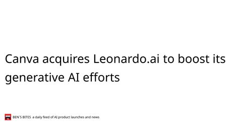 Canva Acquires Leonardo Ai To Boost Its Generative Ai Efforts Bens Bites
