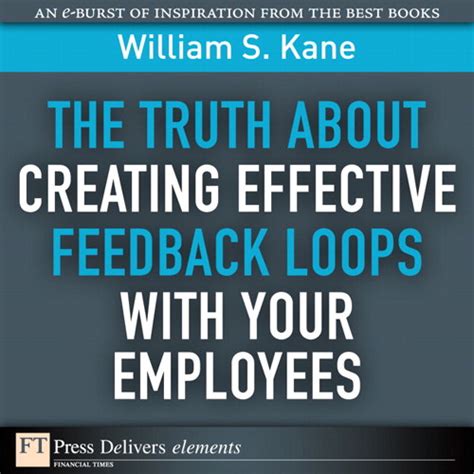 Truth About Creating Effective Feedback Loops With Your Employees The Informit
