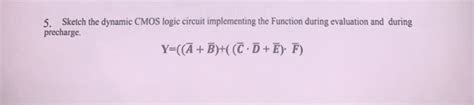 Solved 5 Sketch The Dynamic Cmos Logic Circuit Implementing