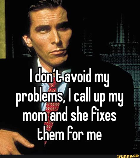 Void My Problems I Call Up My Mom And She Fixes Them For Me Ifunny