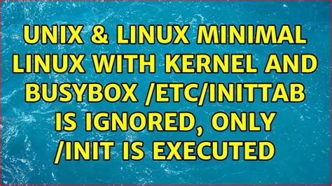 Minimal Linux With Kernel And Busybox Etcinittab Is Ignored Only Init Is Executed Youtube