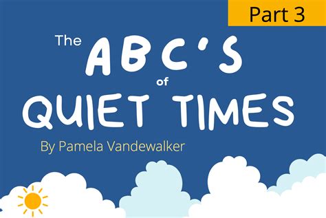 Abcs Of A Quiet Time Part 3