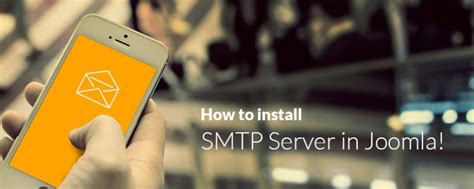 How To Install An Smtp Server In Joomla The Joomla Community Magazine