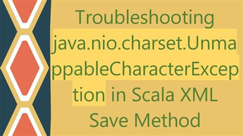 troubleshooting java nio charset unmappablecharacterexception in scala