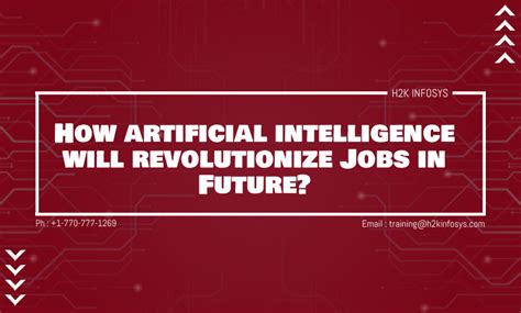 How Artificial Intelligence Will Revolutionize Jobs In Future H2k Infosys Blog
