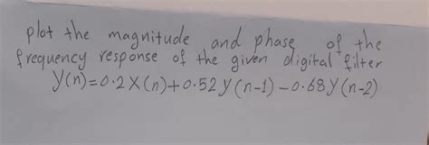 Solved Plot The Magnitude And Phase Of The Frequency Chegg