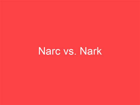 Narc Vs Nark Whats The Difference Main Difference