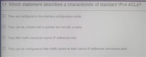 Solved Which Statement Describes A Characteristic Of Standard Ipv4 Acls They Are Configured In