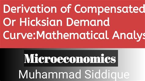 Derivation Of Compensated Or Hicksian Demand Curvemathematical Analysis Youtube
