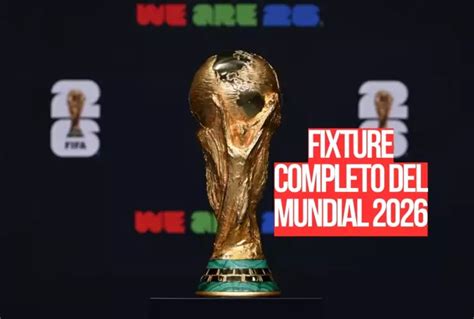 Es Oficial Este Es El Fixture Completo Del Mundial 2026 Grupo Por