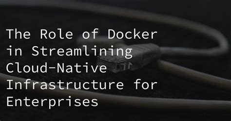 tailwinds the role of docker in streamlining cloud native