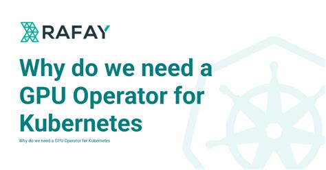 Why Do We Need A Gpu Operator For Kubernetes Rafay Product Documentation