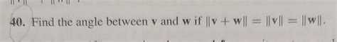 Solved Find The Angle Between V And W If V W V W Chegg Com