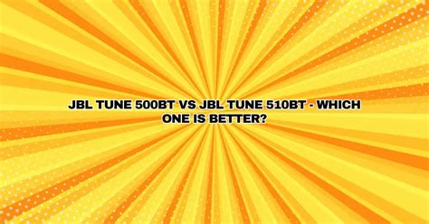 Jbl Tune Bt Vs Jbl Tune Bt Which One Is Better All For Turntables
