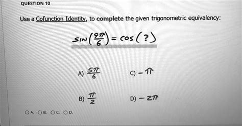 Solved Question 10 Use A Cofunction Identity To Complete The Given Trigonometric Equivalency