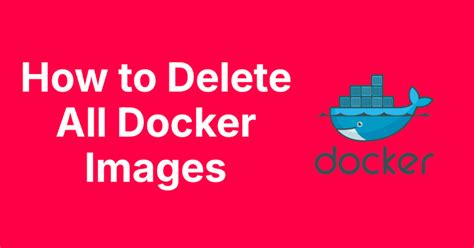 How To Delete All Docker Images