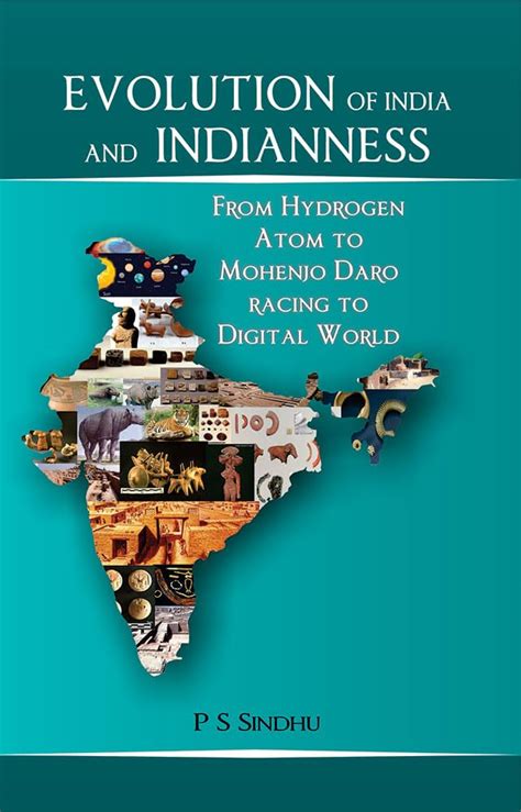 Evolution Of India And Indianness From Hydrogen Atom To Mohenjo Daro Racing To Digital World P