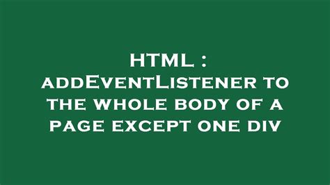 HTML AddEventListener To The Whole Body Of A Page Except One Div YouTube
