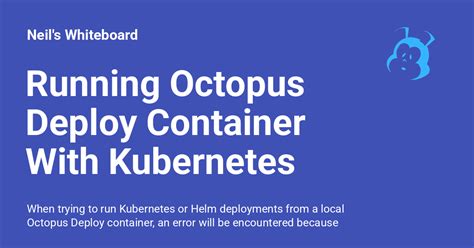 Running Octopus Deploy Container With Kubernetes And Helm Neils Whiteboard