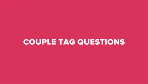 The Tag Questions Ever Growing List Of Best Tag Questions