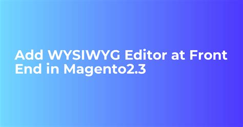 Add Wysiwyg Editor At Front End In Magento23 Webkul Blog