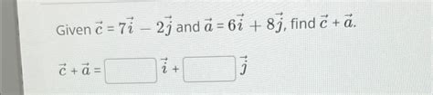 Solved Given Vec C 7vec I 2vec J And Chegg Com