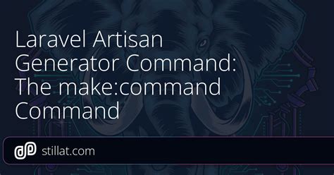 Laravel Artisan Generator Command The Makecommand Command Stillat