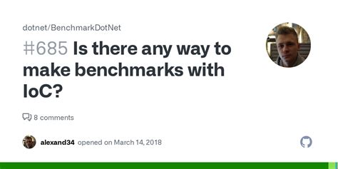 Is There Any Way To Make Benchmarks With Ioc · Issue 685 · Dotnetbenchmarkdotnet · Github