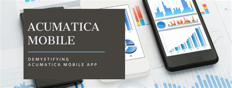 Demystifying Acumatica Mobile App InfoSourcing Inc Cloud ERP Business Software Experts