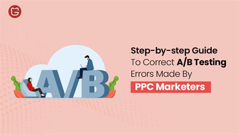 Step By Step Guide To Correct Ab Testing Errors Made By Ppc Marketers