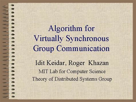 Algorithm For Virtually Synchronous Group Communication Idit Keidar
