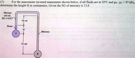 1 For The Manometer Inverted Manometer Shown Below If All Fluids Are At 20°c And Pb Pa 97