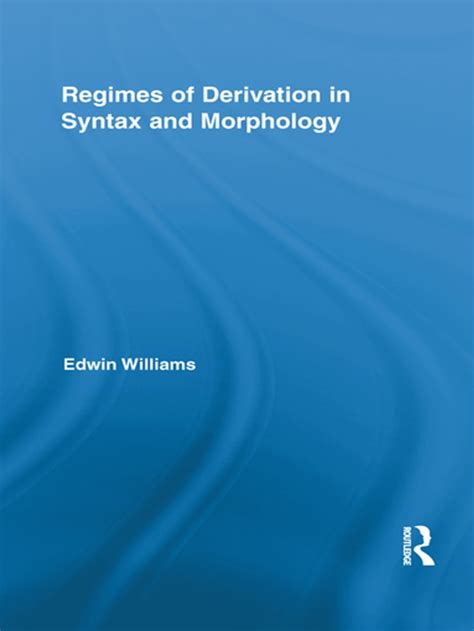 Regimes Of Derivation In Syntax And Morphology Ebook By Edwin Williams